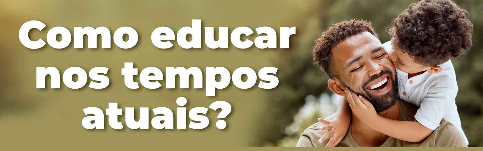 Como educar nos tempos atuais?
